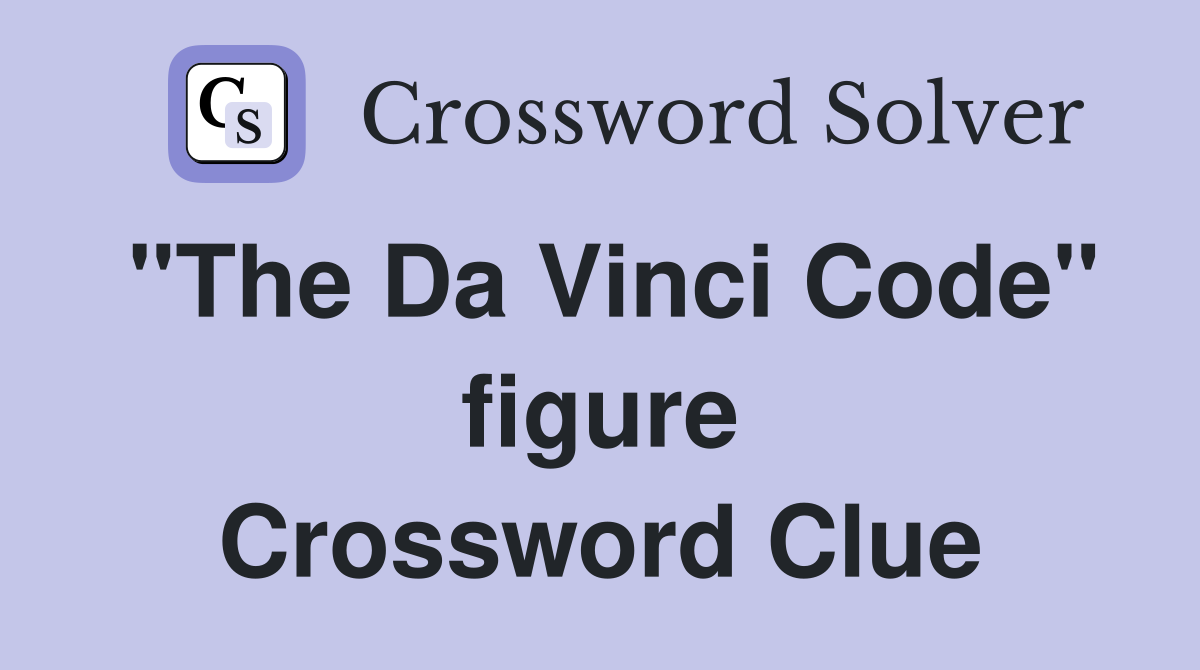 "The Da Vinci Code" figure - Crossword Clue Answers - Crossword Solver